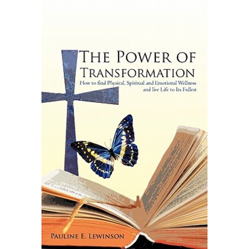 The Power of Transformation: How to Find Physical Spiritual and ...