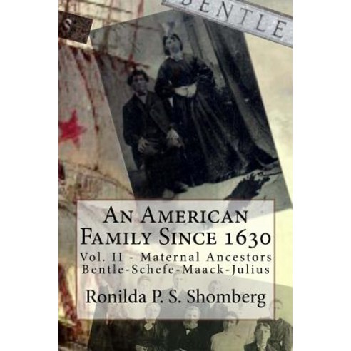 An American Family Since 1630: Vol. II - Maternal Ancestors Bentle ...