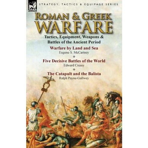 Roman & Greek Warfare: Tactics Equipment Weapons & Battles of the ...