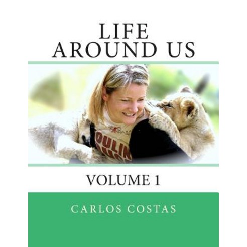 Life Around Us: Volume 1 Paperback, Createspace Independent Publishing ...