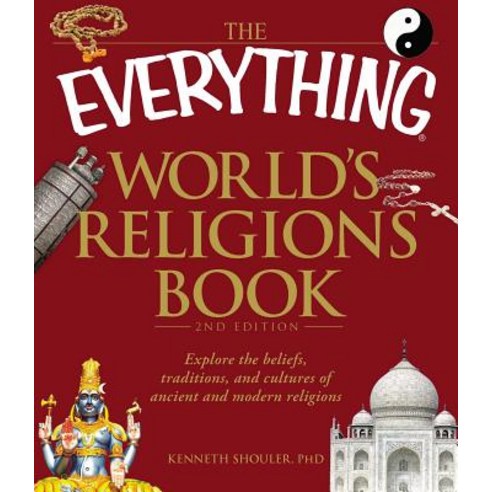 The Everything World''s Religions Book: Explore the Beliefs Traditions ...