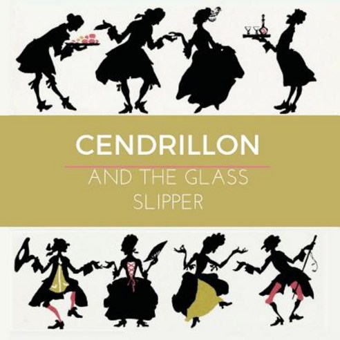 Cendrillon and the Glass Slipper (Illustrated): The French ''Cinderella ...