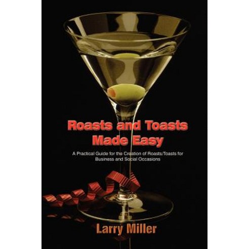 Roasts and Toasts Made Easy: A Practical Guide for the Creation of ...