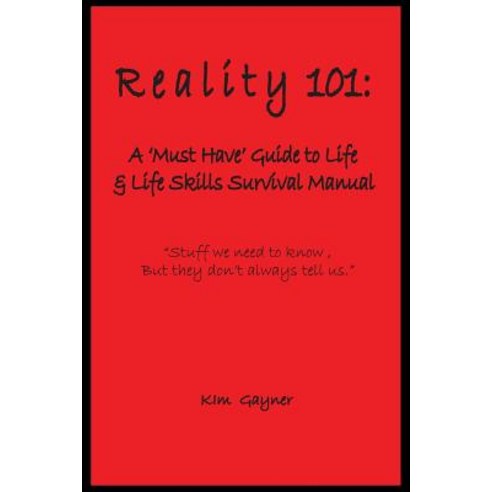 Reality 101: A ''Must Have'' Guide to Life & Life Skills Survival ...