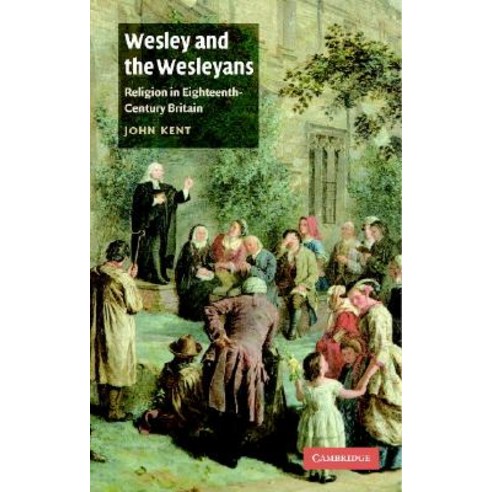 Wesley and the Wesleyans: Religion in Eighteenth-Century Britain ...
