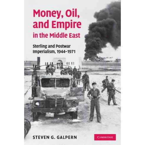Money Oil and Empire in the Middle East: Sterling and Postwar ...