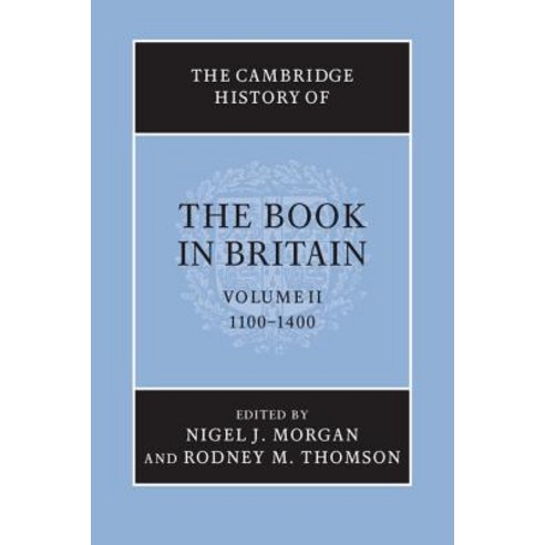 The Cambridge History of the Book in Britain: Volume 2 1100 1400 ...
