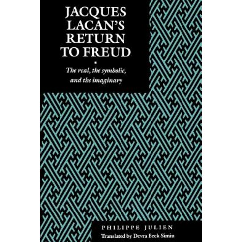 Jacques Lacan''s Return to Freud: The Real the Symbolic and the ...