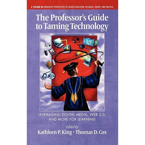 The Professor''s Guide to Taming Technology Leveraging Digital Media Web 2.0 (H