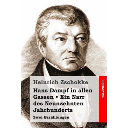 Hans Dampf in Allen Gassen / Ein Narr Des Neunzehnten Jahrhunderts ...