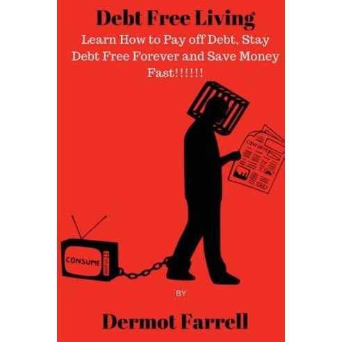 Debt Free Living: Learn How to Pay Off Debt Stay Debt Free Forever and ...