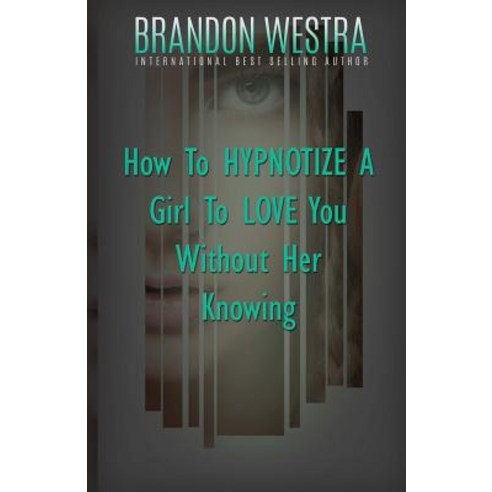 How to Hypnotize a Girl to Love You Without Her Knowing Paperback ...