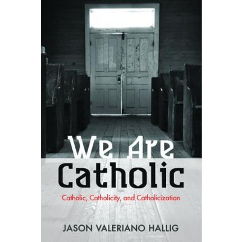 We Are Catholic: Catholic Catholicity and Catholicization Paperback ...