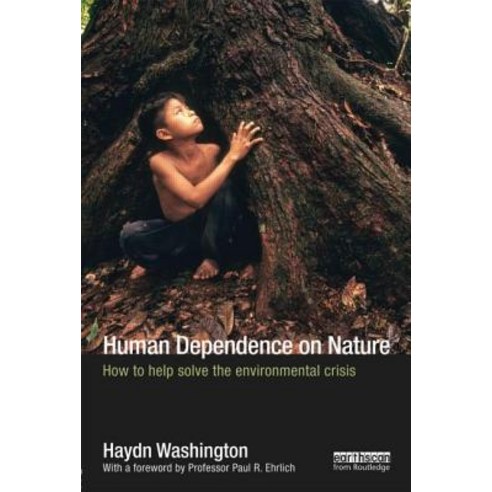 Human Dependence on Nature: How to Help Solve the Environmental Crisis ...