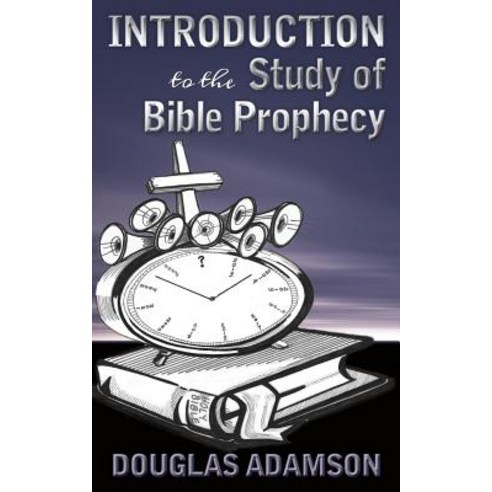 Introduction to the Study of Bible Prophecy Paperback, Createspace ...