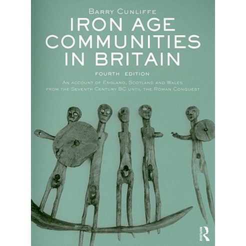 Iron Age Communities in Britain: An Account of England Scotland and ...