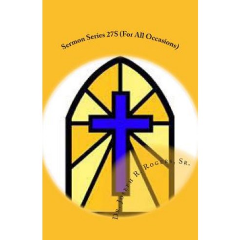 Sermon Series 27s (for All Occasions): Sermon Outlines for Easy ...