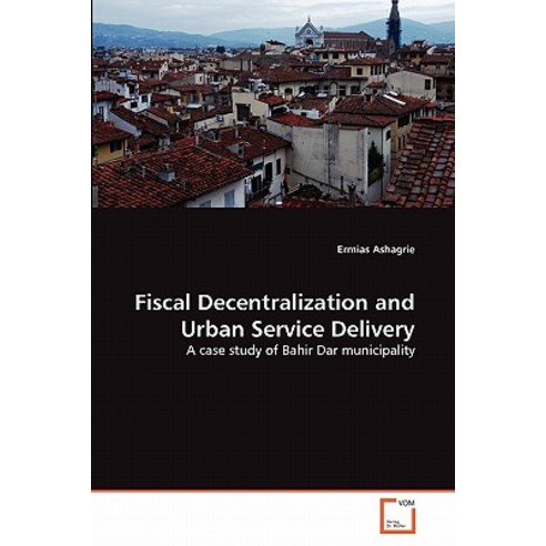 Fiscal Decentralization and Urban Service Delivery Paperback, VDM ...