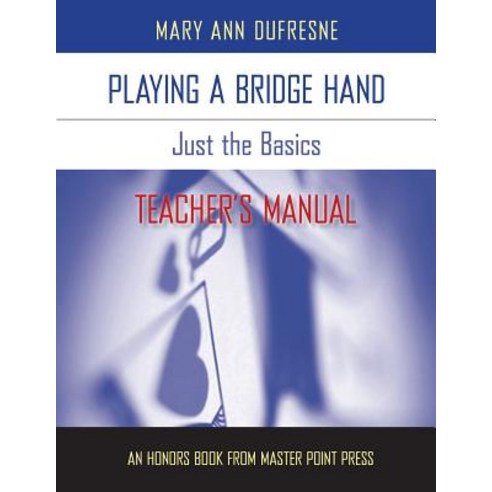 Playing a Bridge Hand: Just the Basics Teacher''s Manual Paperback ...