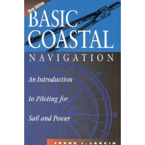 Basic Coastal Navigation: An Introduction to Piloting for Sail and ...