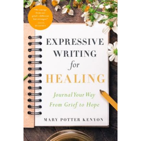 Expressive Writing for Healing: Journal Your Way from Grief to Hope ...
