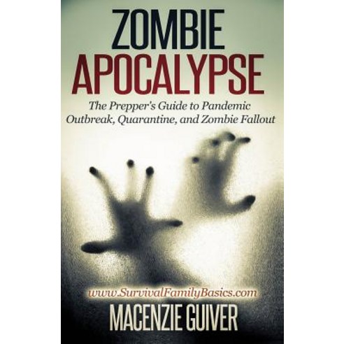 Zombie Apocalypse: The Prepper''s Guide to Pandemic Outbreak Quarantine ...