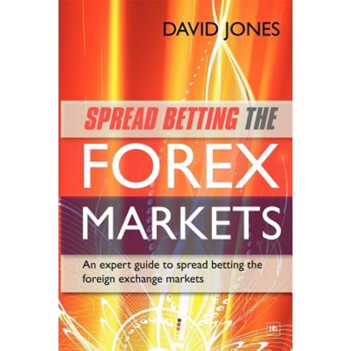 Spread Betting the Forex Markets: An Expert Guide to Making Money ...