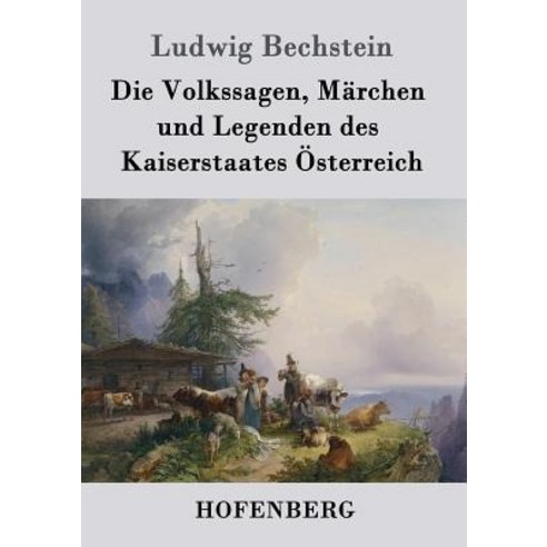 Die Volkssagen Marchen Und Legenden Des Kaiserstaates Osterreich ...