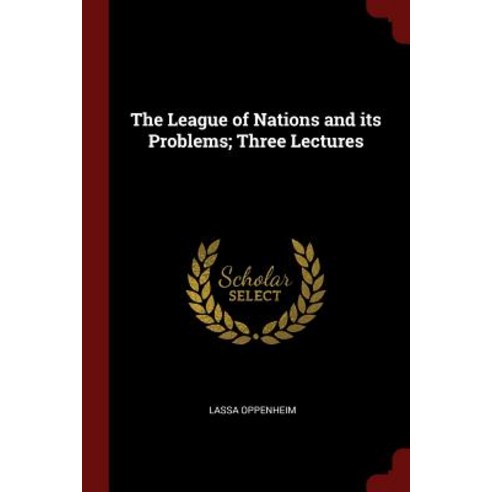 The League of Nations and Its Problems; Three Lectures Paperback ...