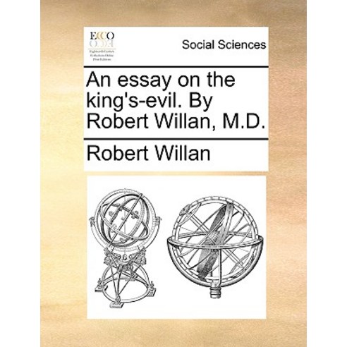 An Essay on the King''s-Evil. by Robert Willan M.D. Paperback, Gale ...