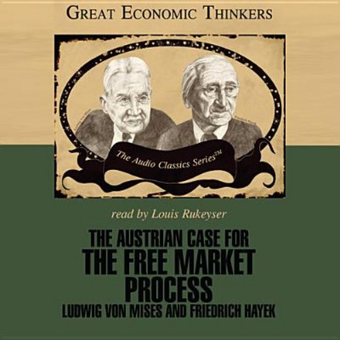 The Austrian Case for the Free Market Process: Ludwig Von Mises and ...