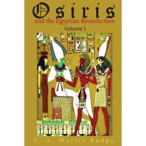 Osiris and the Egyptian Resurrection Vol. 1 Paperback, Createspace ...