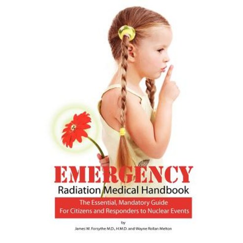 Emergency Radiation Medical Handbook: The Essential Mandatory Guide for ...