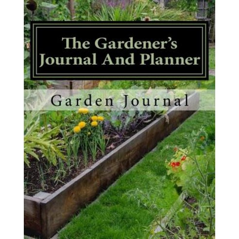 The Gardener''s Journal and Planner: Write Your Garden Records Plans ...