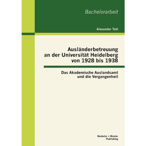 Ausl Nderbetreuung an Der Universit T Heidelberg Von 1928 Bis 1938: Das ...
