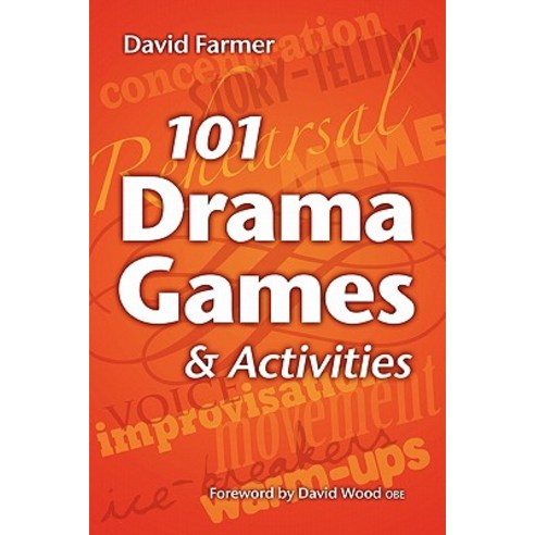 101 Drama Games and Activities: Theatre Games for Children and Adults ...