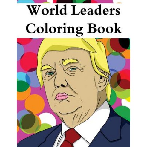 World Leaders Coloring Book: An Adult Color Therapy Book Featuring ...