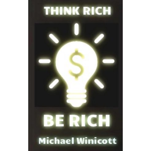 Think Rich. Be Rich.: Trespass Your Inner Limitations to Become ...
