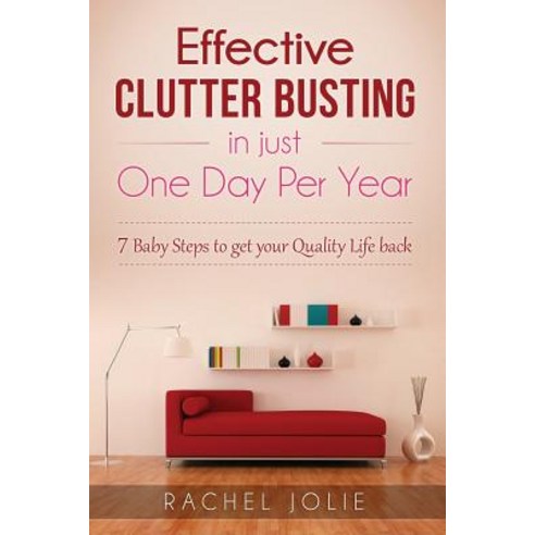 Effective Clutter Busting in Just One Day Per Year: 7 Baby Steps & More Revolut