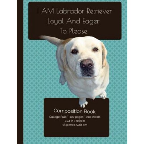 Labrador Retriever - Loyal and Eager to Please - Composition Notebook ...