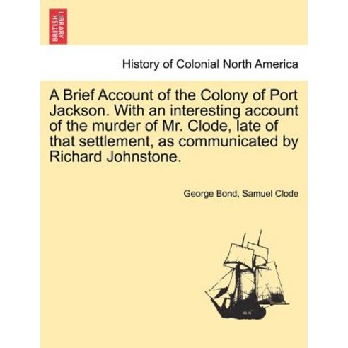 A Brief Account of the Colony of Port Jackson. with an Interesting ...