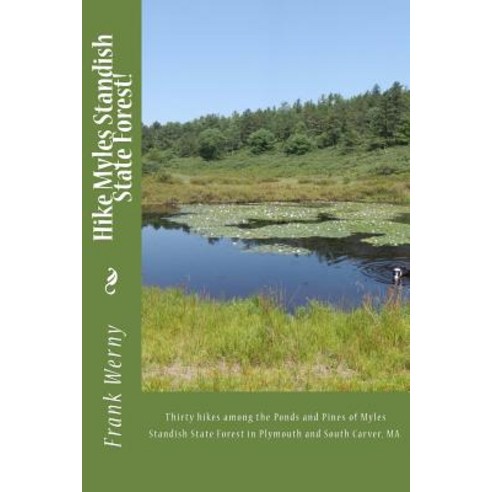Hike Myles Standish State Forest!: Thirty Hikes Among the Pines and ...