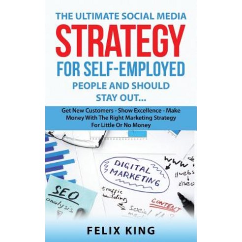 The Ultimate Social Media Strategy for Self-Employed People: Get New ...