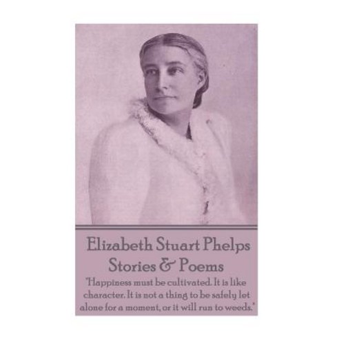 Elizabeth Stuart Phelps - Stories & Poems: "Happiness Must Be ...