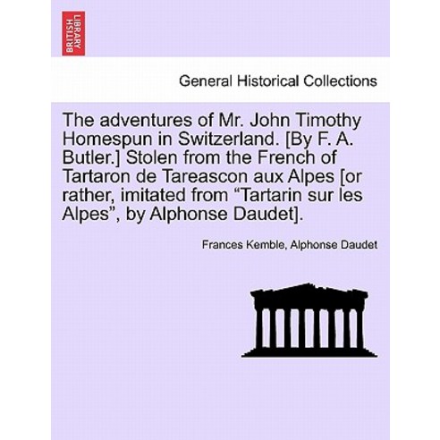The Adventures of Mr. John Timothy Homespun in Switzerland. [By F. A ...