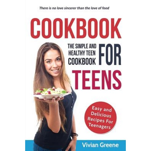 Cookbook for Teens: Teen Cookbook - The Simple and Healthy Teen ...