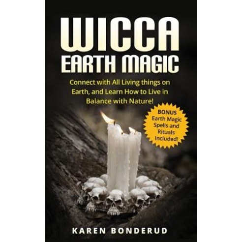 Wicca Earth Magic: Connect with All Living Things on Earth and Learn ...