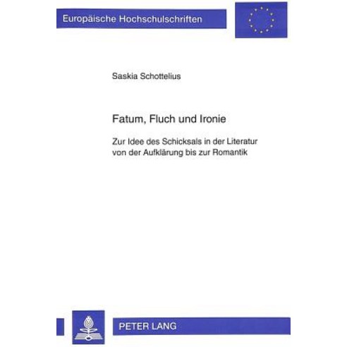 Fatum Fluch Und Ironie: Zur Idee Des Schicksals in Der Literatur Von ...