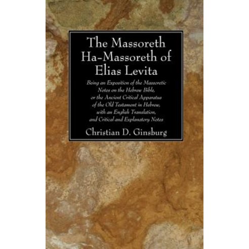 The Massoreth Ha-Massoreth of Elias Levita: Being an Exposition of the ...