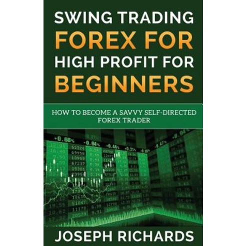 Swing Trading Forex for High Profit for Beginners: How to Become a ...